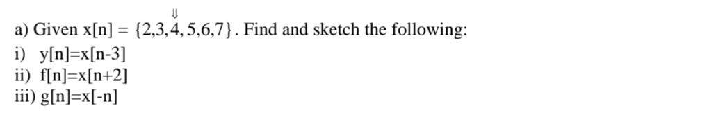 Solved a) ﻿Given x[n]={2,3,4,5,6,7}. ﻿Find and sketch the | Chegg.com