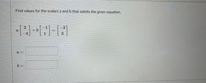 Solved Find values for the scalars a and b that satisfy the | Chegg.com