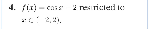 Solved 4. f(x) = cos x + 2 restricted to X € (-2,2). | Chegg.com