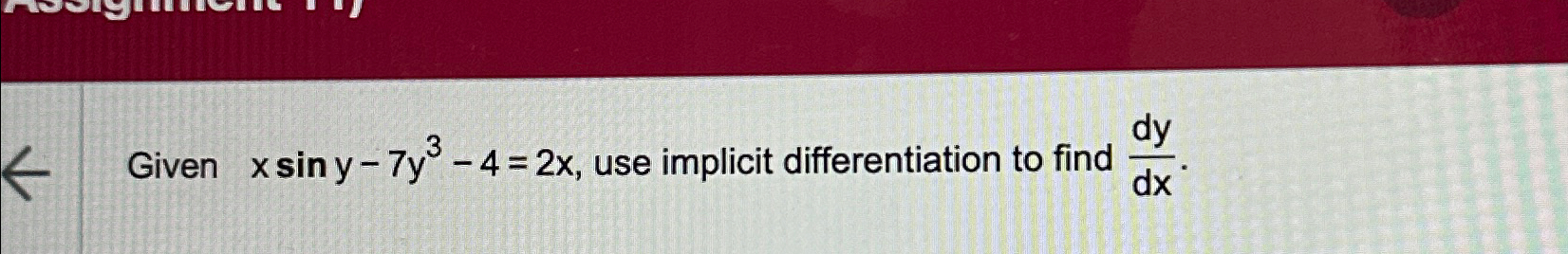 Solved Given xsiny-7y3-4=2x, ﻿use implicit differentiation | Chegg.com