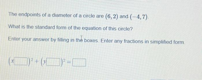 Solved The endpoints of a diameter of a circle are (6,2) and | Chegg.com