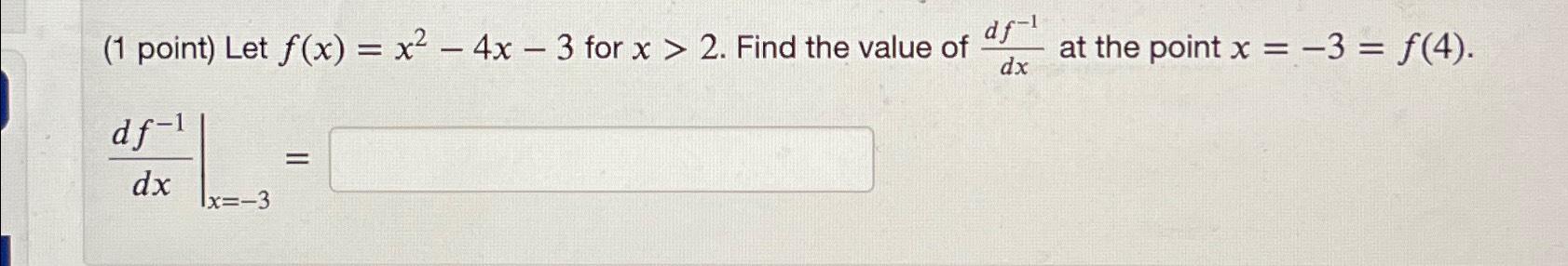 Solved (1 ﻿point) ﻿Let f(x)=x2-4x-3 ﻿for x>2. ﻿Find the | Chegg.com