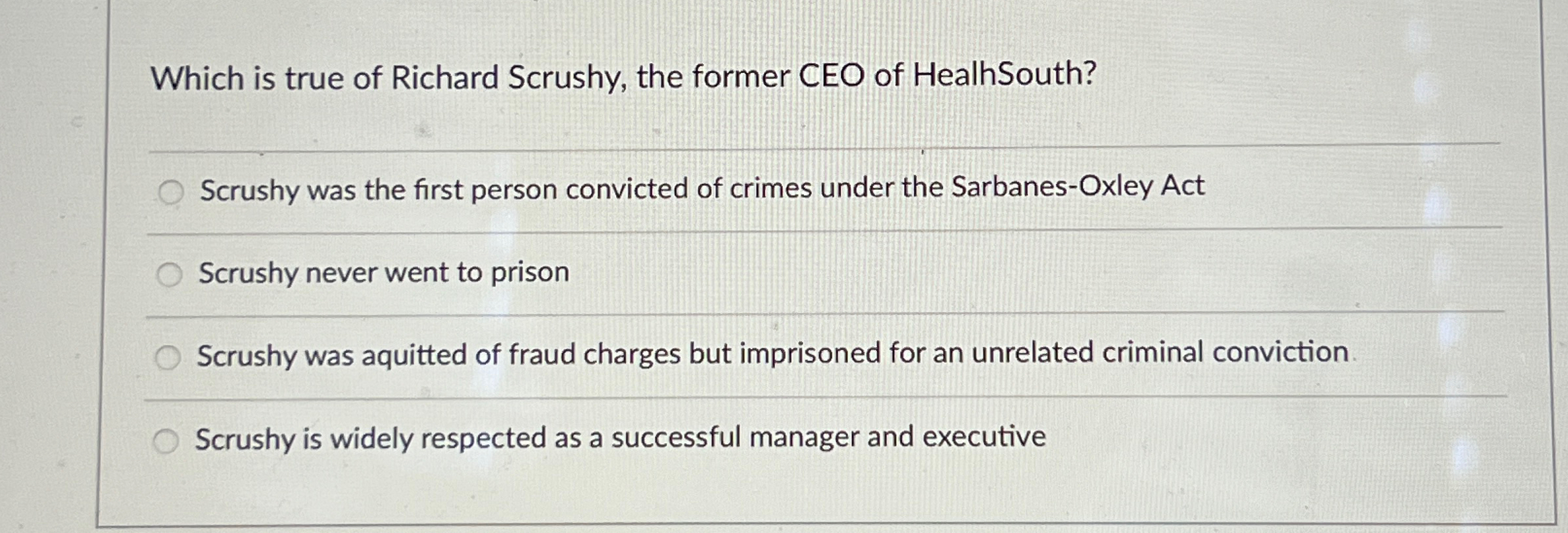 Solved Which is true of Richard Scrushy, the former CEO of | Chegg.com