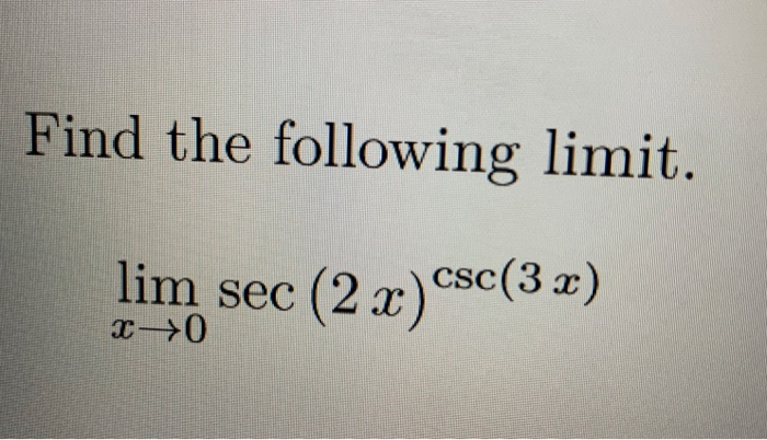 Solved Find the following limit. lim sec (2 x) csc(3x) 3- 0 | Chegg.com