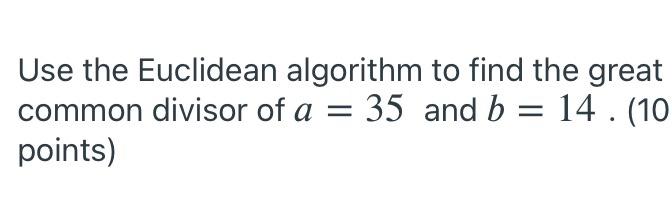 Solved use the Euclidean algorithm to find great common | Chegg.com