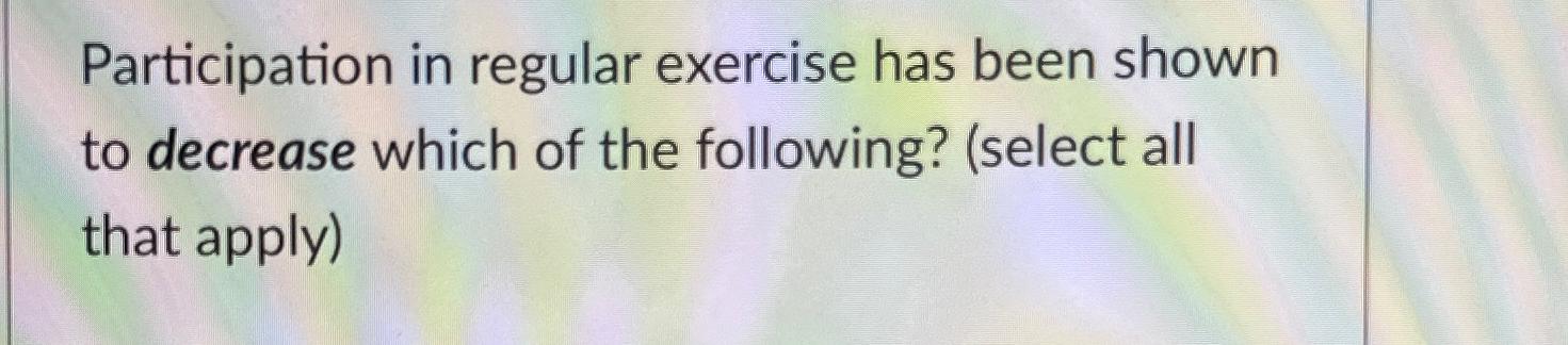 Solved Participation in regular exercise has been shown to | Chegg.com