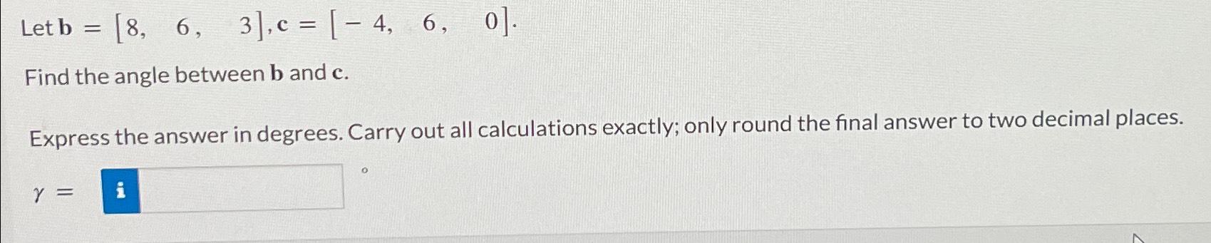 Solved \\n\\n\\nLet b=[[8,,6,,3]],c=[[-4,,6,,0]]\\nFind the | Chegg.com