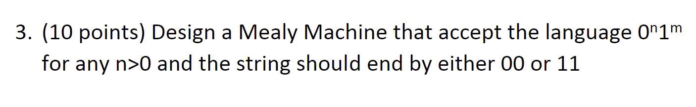 Solved (10 ﻿points) ﻿Design a Mealy Machine that accept the | Chegg.com