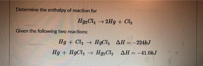 Solved Determine the enthalpy of reaction for Hg2Cl2 + 2Hg + | Chegg.com