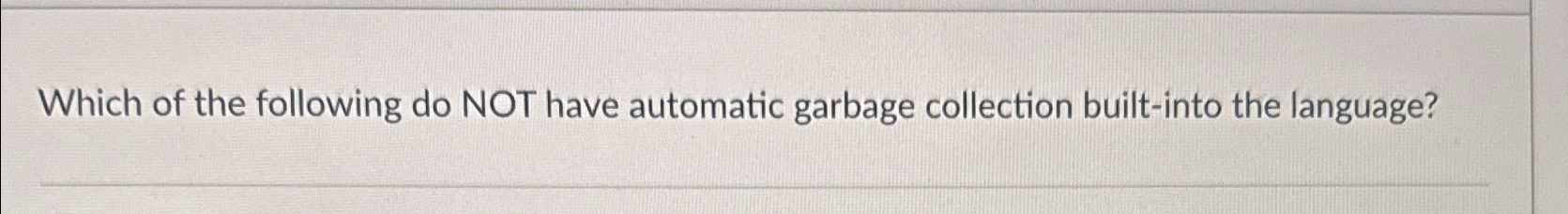 Solved Which of the following do NOT have automatic garbage | Chegg.com