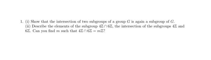 Solved 1. (i) Show that the intersection of two subgroups of | Chegg.com