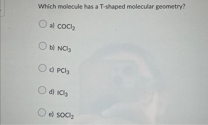 Solved Which molecule has a T-shaped molecular geometry? a) | Chegg.com