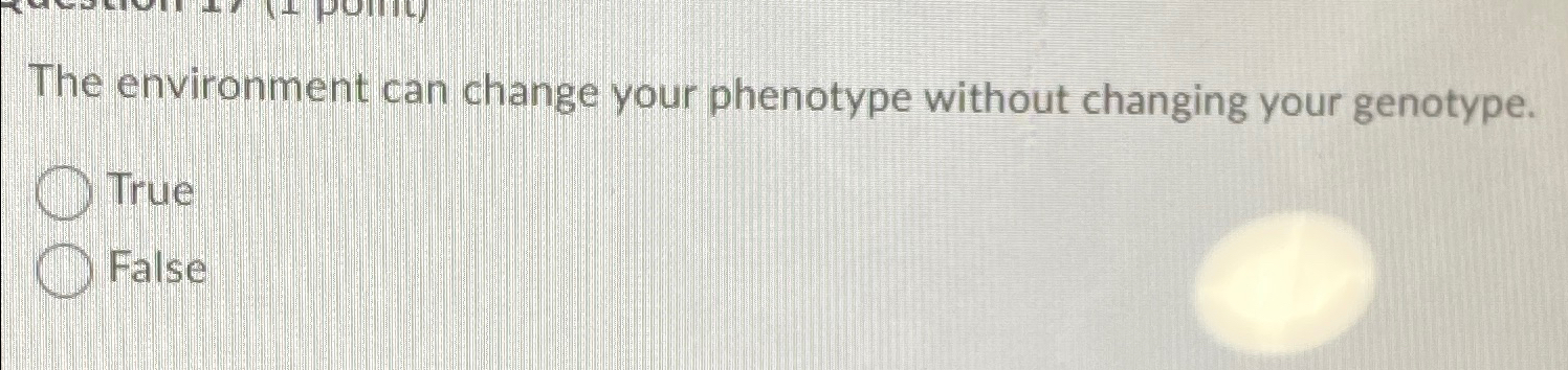 The environment can change your phenotype without | Chegg.com