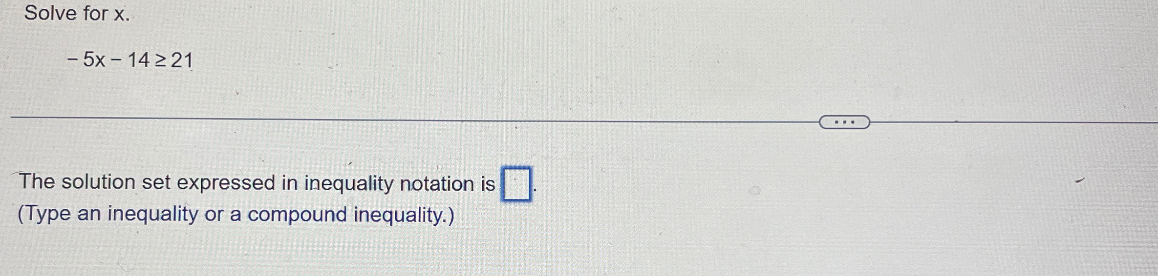 Solved Solve for x.-5x-14≥21The solution set expressed in | Chegg.com