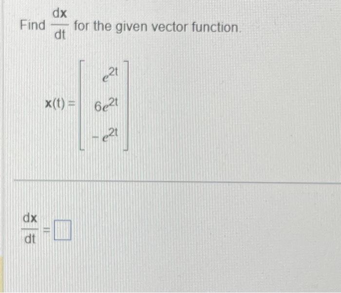 Solved Find dx dt dx dt for the given vector function. 21 43 | Chegg.com