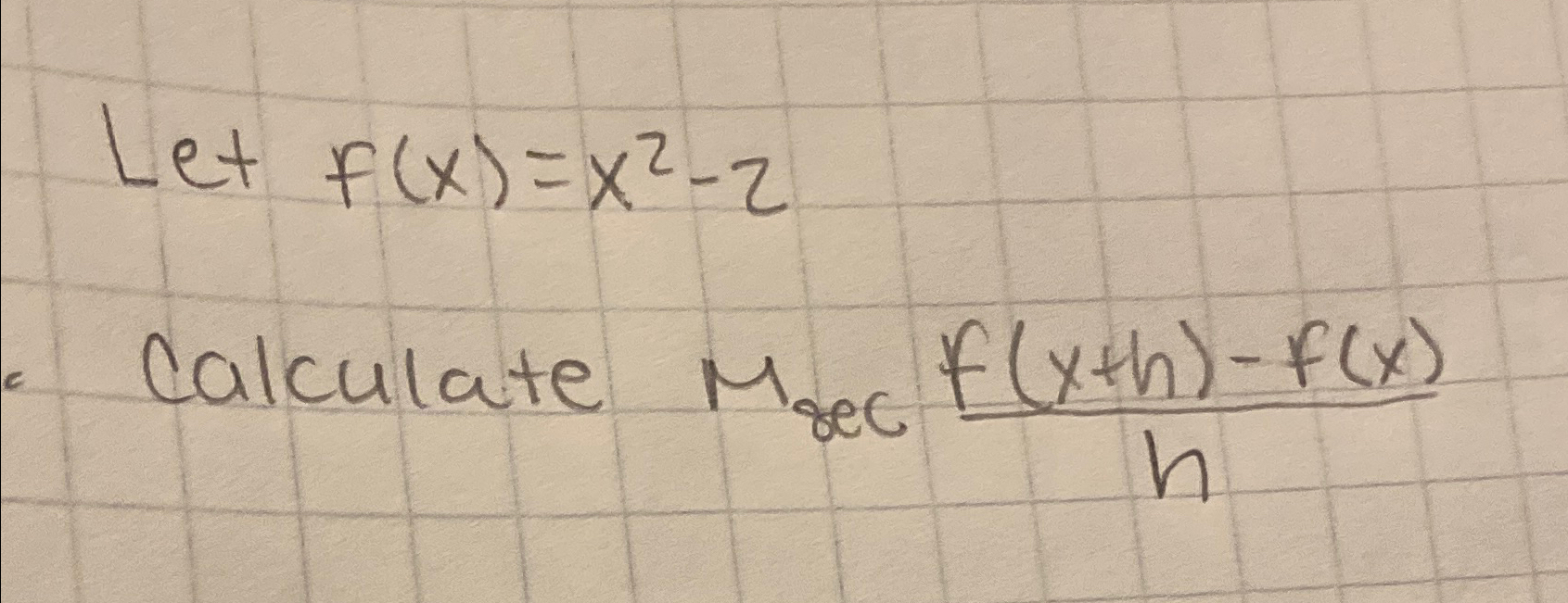 Solved Let f(x)=x2-2Calculate Msecf(x+h)-f(x)h | Chegg.com
