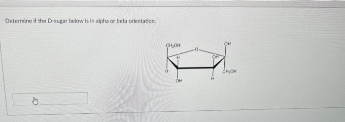 Solved Determine if the D-sugar below is in alpha or beta | Chegg.com
