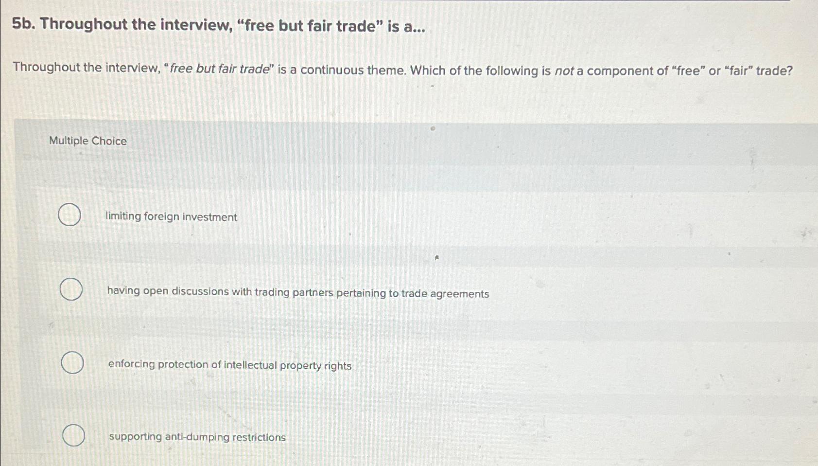 Solved 5b. ﻿Throughout the interview, "free but fair trade" | Chegg.com