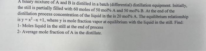 A binary mixture of A and B is distilled in a batch | Chegg.com