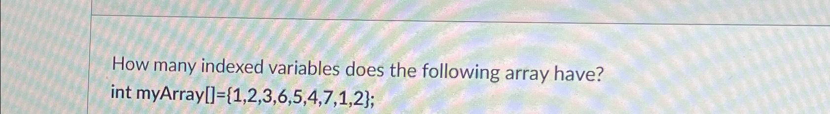 Solved How many indexed variables does the following array | Chegg.com