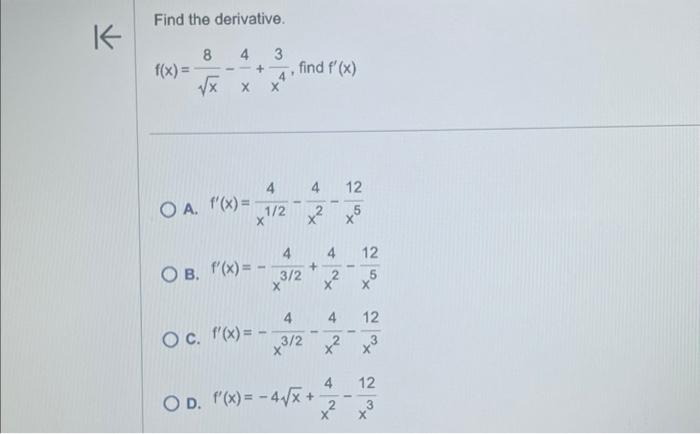 Solved Find the derivative. f(x)=x8−x4+x43, find f′(x) A. | Chegg.com