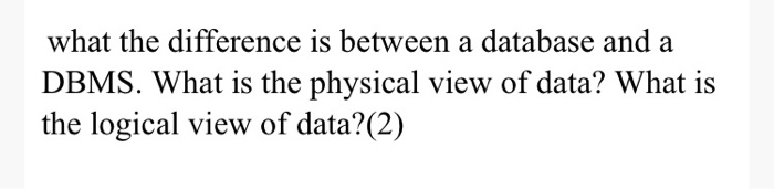 Solved what the difference is between a database and a DBMS. | Chegg.com