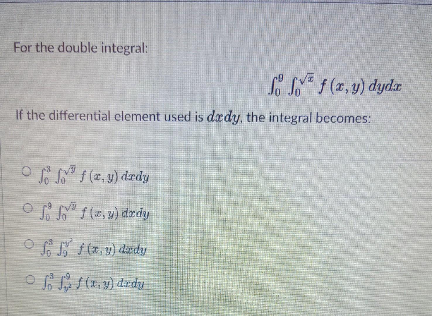 Solved For the double integral: ∫09∫0xf(x,y)dydx If the | Chegg.com