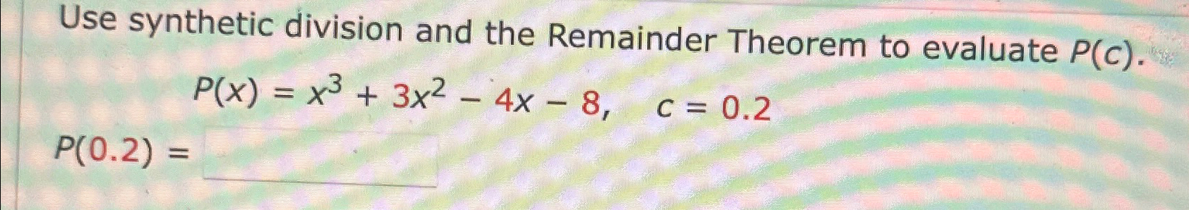 Solved Use synthetic division and the Remainder Theorem to | Chegg.com