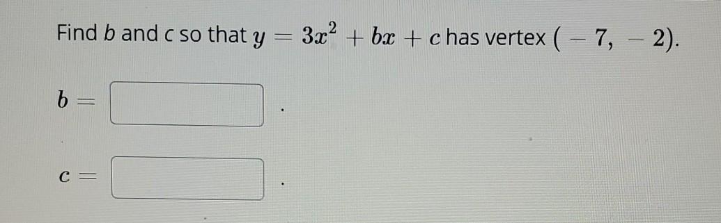 Solved Find b and c so that y 3x2 + bx + c has vertex ( - 7, | Chegg.com