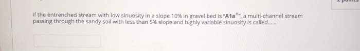 Solved If the entrenched stream with low sinuosity in a | Chegg.com