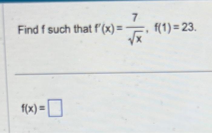 Solved Find f such that f′(x)=x7,f(1)=23. f(x)= | Chegg.com