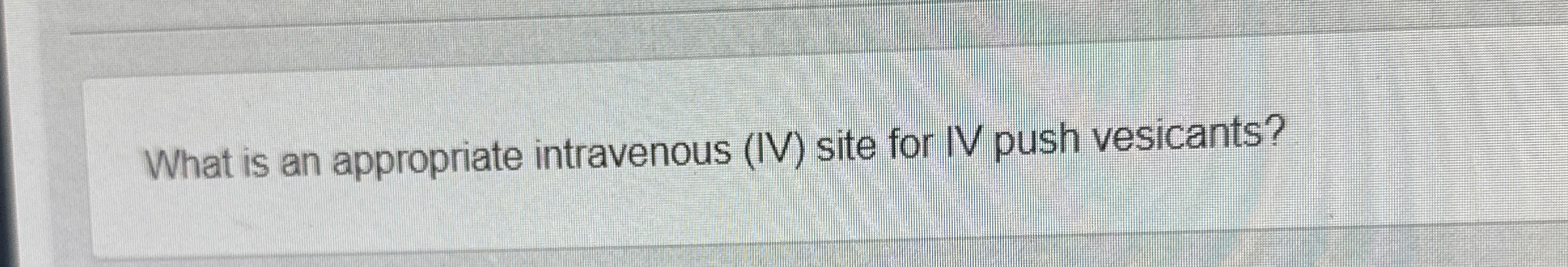 Solved What is an appropriate intravenous (IV) ﻿site for IV | Chegg.com