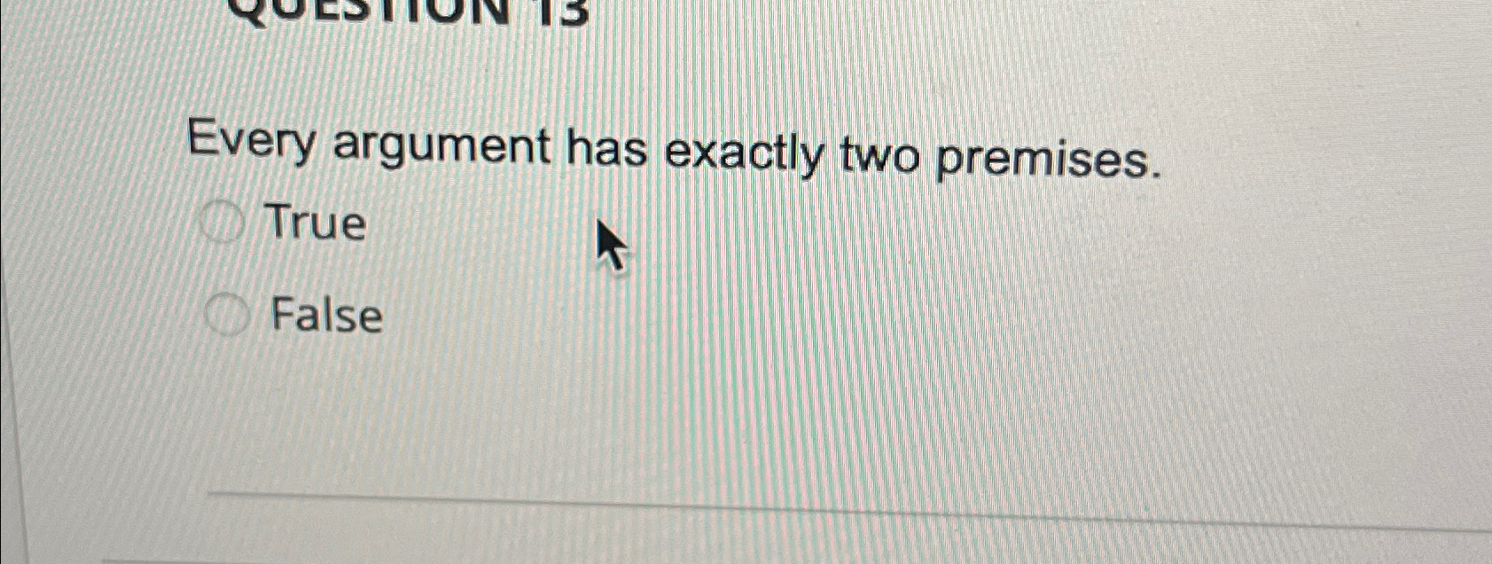 Solved Every argument has exactly two premises. ﻿True | Chegg.com