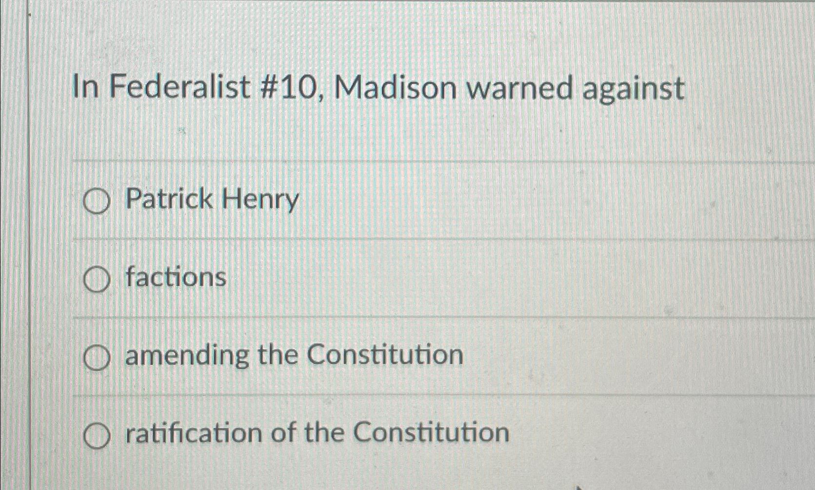 Solved In Federalist #10, ﻿Madison warned againstPatrick | Chegg.com