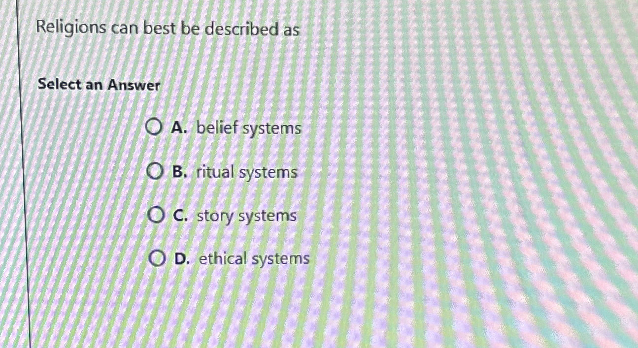 Solved Religions can best be described asSelect an AnswerA. | Chegg.com