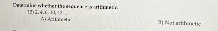 Solved Determine whether the sequence is arithmetic. 12) | Chegg.com
