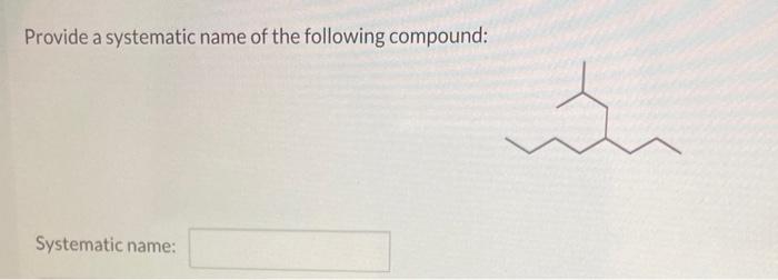 Solved Provide a systematic name of the following compound: | Chegg.com