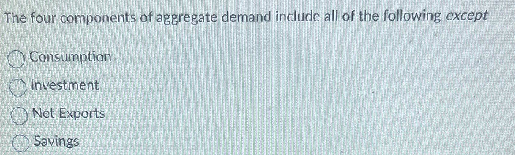 Solved The four components of aggregate demand include all | Chegg.com
