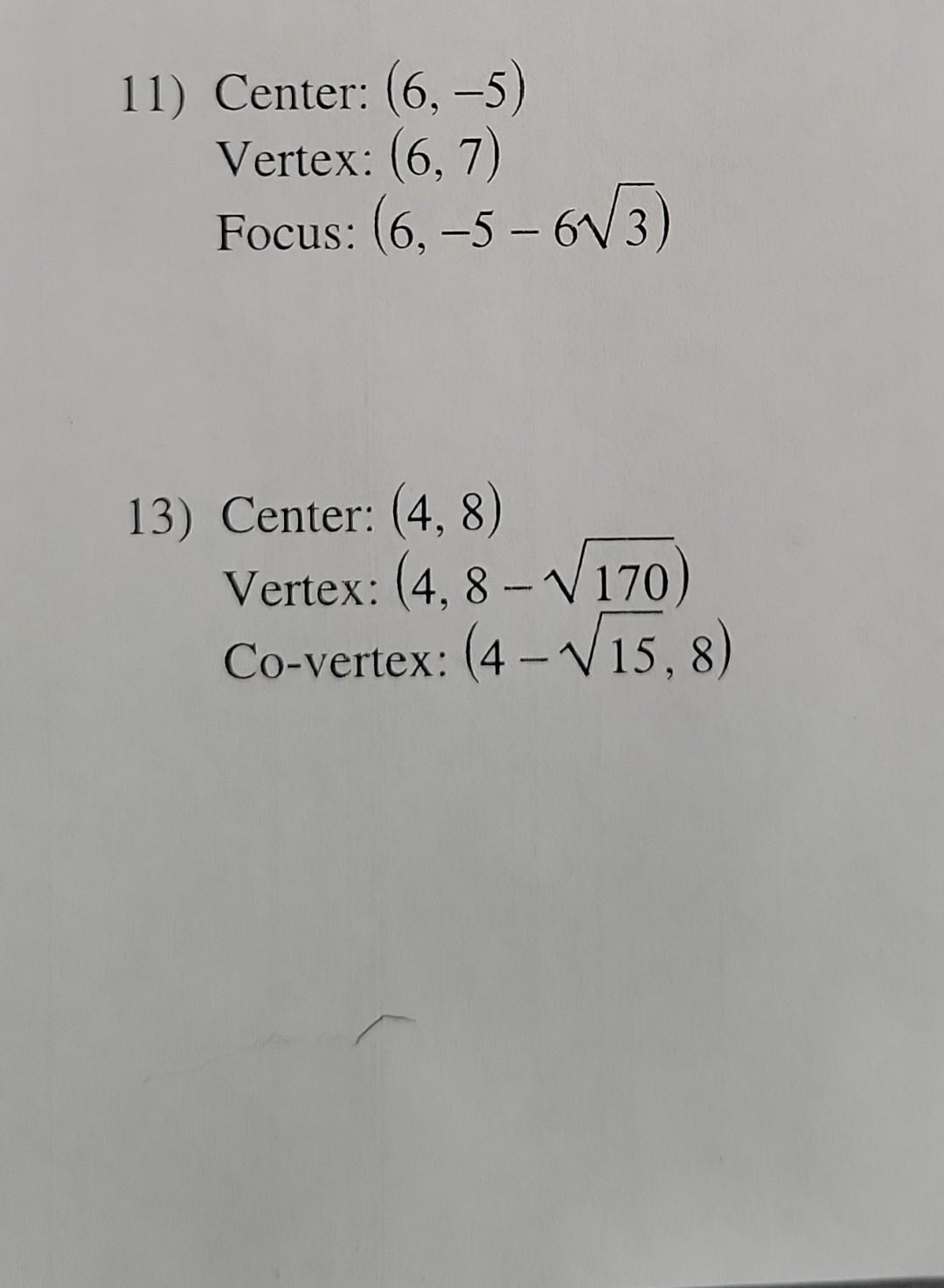 11) Center: (6,−5) Vertex: (6,7) Focus: (6,−5−63) 13) | Chegg.com
