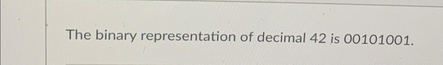 Solved The binary representation of decimal 42 ﻿is 00101001. | Chegg.com