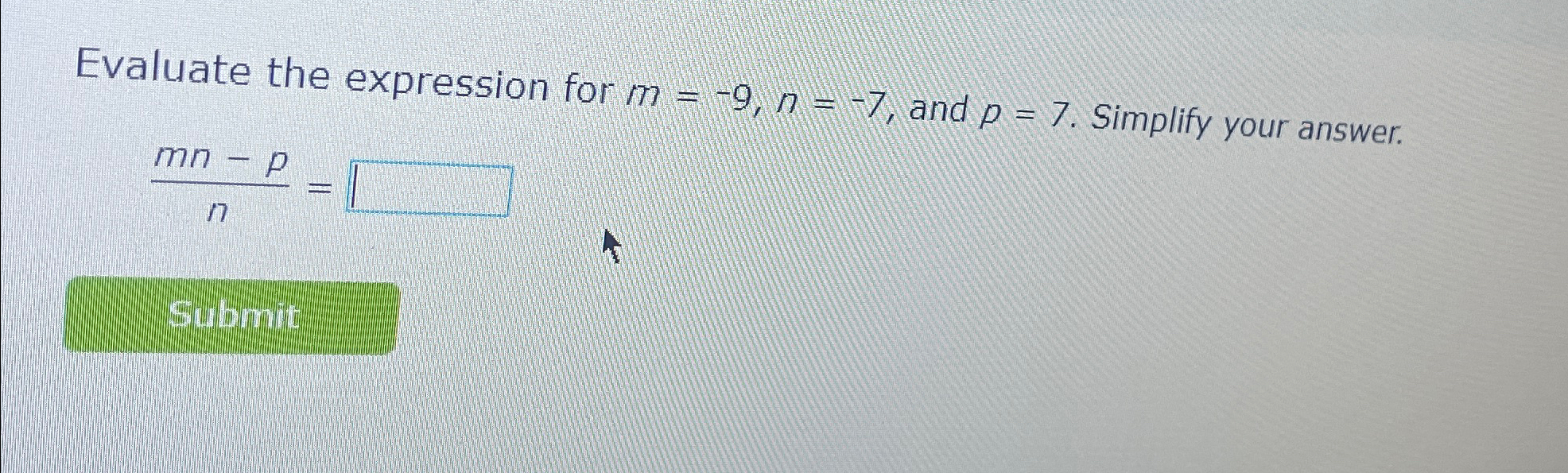 Solved Evaluate the expression for m=-9,n=-7, ﻿and p=7. | Chegg.com