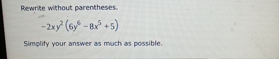 Solved Rewrite without parentheses.-2xy2(6y6-8x5+5)Simplify | Chegg.com