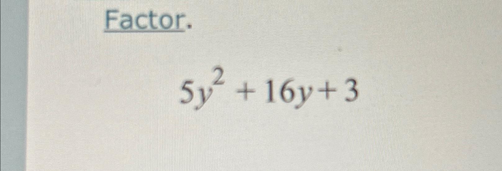 Solved Factor.5y2+16y+3 | Chegg.com