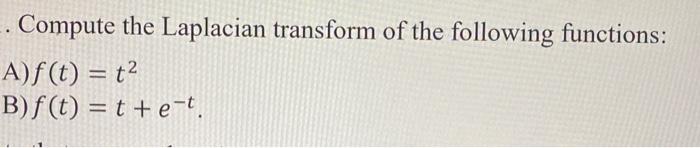 Solved Compute the Laplacian transform of the following | Chegg.com