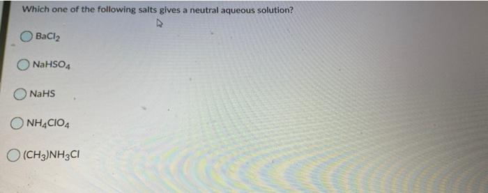 Solved Which one of the following salts gives a neutral | Chegg.com