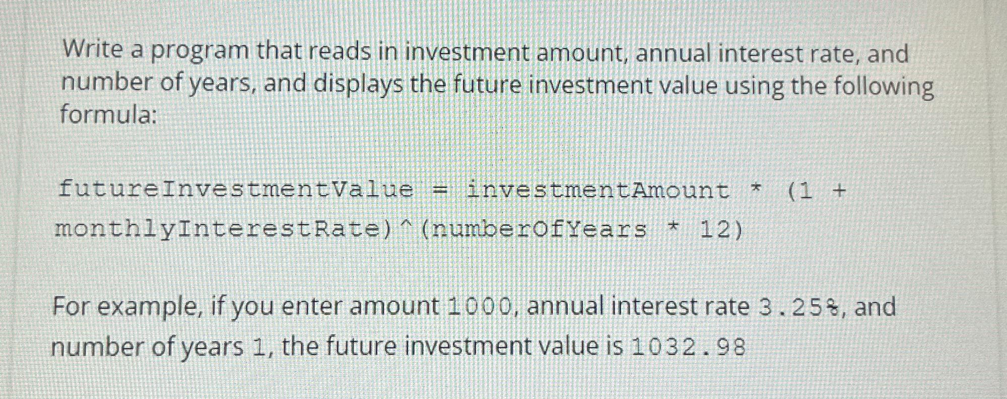 Solved Write a program that reads in investment amount, | Chegg.com