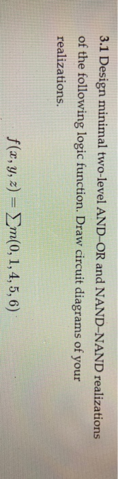 Solved 3.1 Design minimal two-level AND-OR and NAND-NAND | Chegg.com
