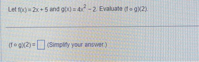 Solved Let f(x)=2x+5 and g(x)=4x2−2. Evaluate (f∘g)(2) | Chegg.com
