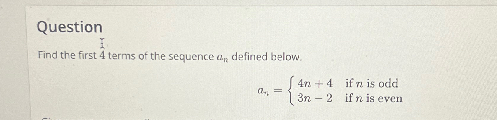 Solved QuestionFind the first 4 ﻿terms of the sequence an | Chegg.com