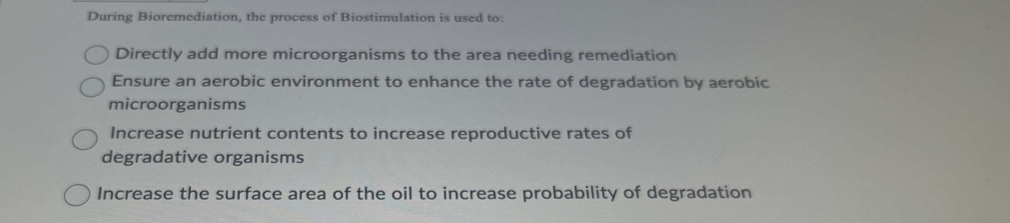 Solved During Bioremediation, the process of Biostimulation | Chegg.com